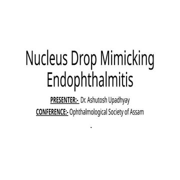 Nucleus Drop Mimicking Endophthalmitis.pptx