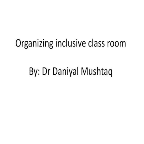 Organizing inclusive class room | PPT