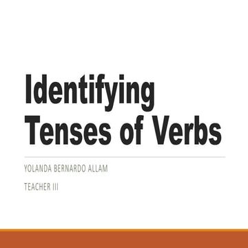 Identifying Tenses of Verbs a Lesson in English | PPTX
