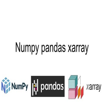 ComparandoManejoArrays_Numpy-pandas-xarray.pptx