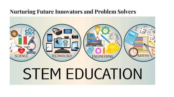 STEM Education: Nurturing the Minds of Future Innovators | PPT