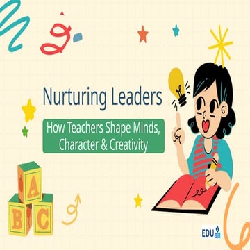 Nurturing Leaders: How Teachers Shape Minds, Character & Creativity | PPT