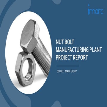 Nut Bolt Manufacturing Project Report 2023 Edition | PPTX