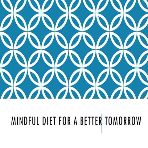 Mindful Diet for a Better Tomorrow : Nutrition | PPTX
