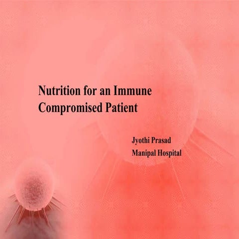 Nutrition for the immune compromised patient | PPTX