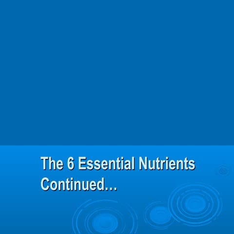 Nutrition Day 2 - The 6 Essential Nutrients Continued... | PPT