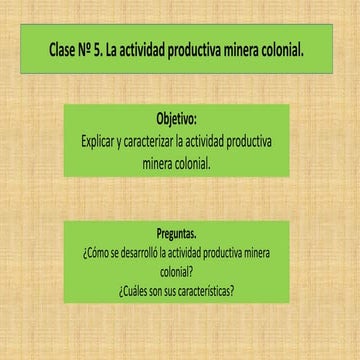 Octavo básico. Unidad 2. Clase 5. La actividad productiva colonial. La ...
