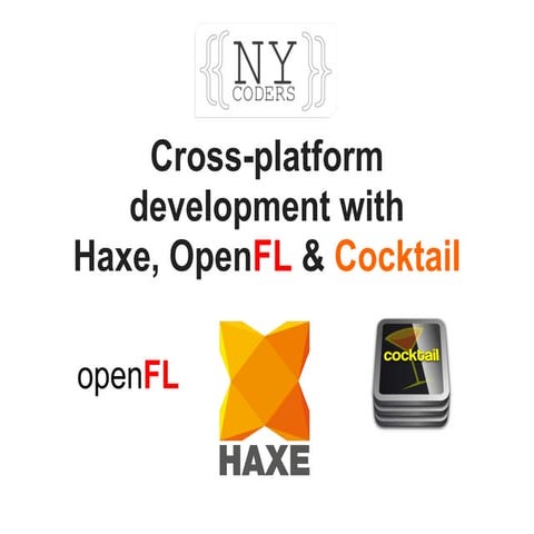 Ny coders - Cross-platform development with Haxe, openFL and Cocktail | PPT