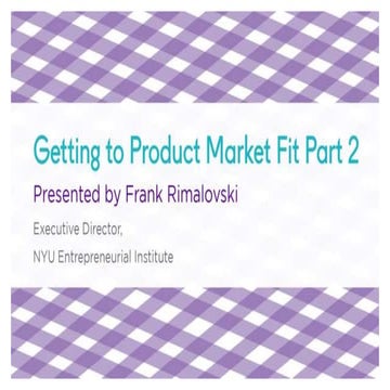 Nyu startup school getting to product market fit part 2 | PPTX