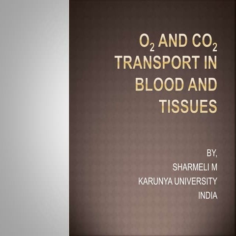O2 and CO2 transport in blood and tissues | PPTX