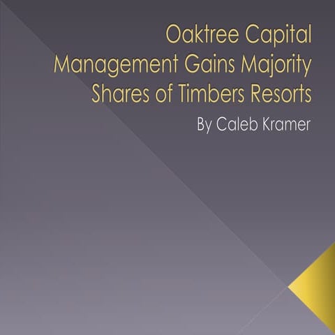 Oaktree Capital Management Gains Majority Shares of Timbers Resorts | PPTX
