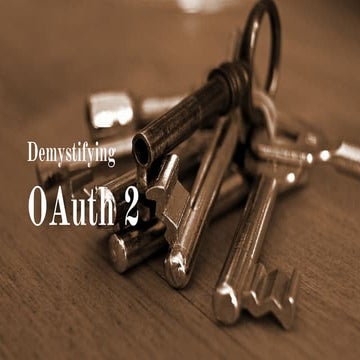Demystifying OAuth 2.0 | PDF