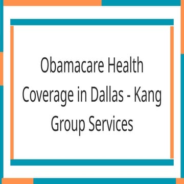 Obamacare Health Coverage in Dallas - Kang Group Services | PPTX