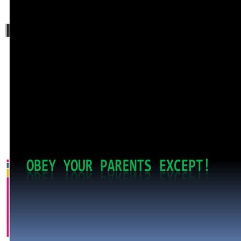 Obey your parents except! | PPTX