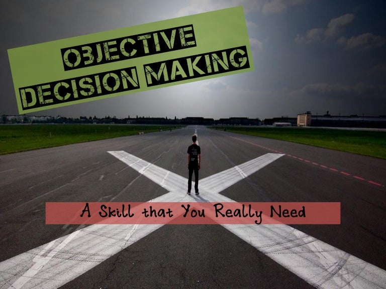 Objective decision making Objective decision making