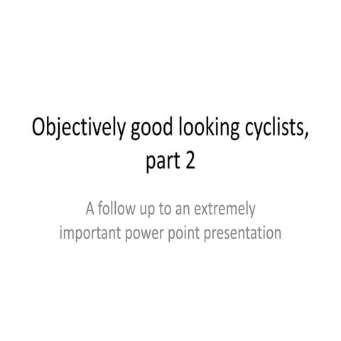 Objectively good looking cyclists, part 2 | PPTX