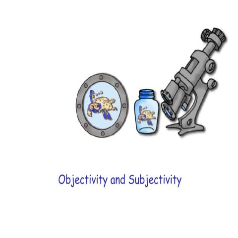 Objectivity n Subjectivity | PPT