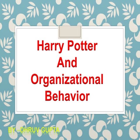 Ob presentation on Harry Potter And Organizational Behavior | PPTX ...