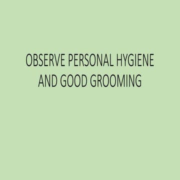 OBSERVE PERSONAL HYGIENE AND GOOD GROOMING.pptx