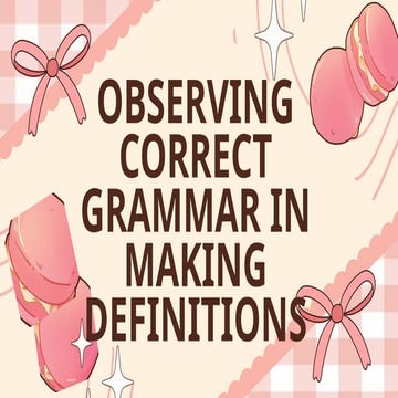 OBSERVING CORRECT GRAMMAR IN MAKING DEFINITIONS PART 2.pptx
