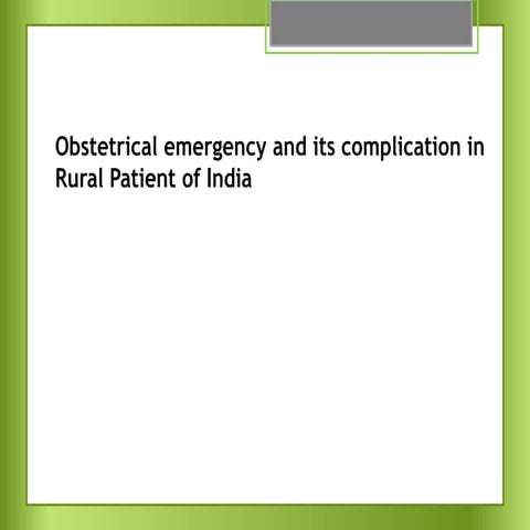 Obstetrical emergency and its complication in Rural Patient of India | PPTX