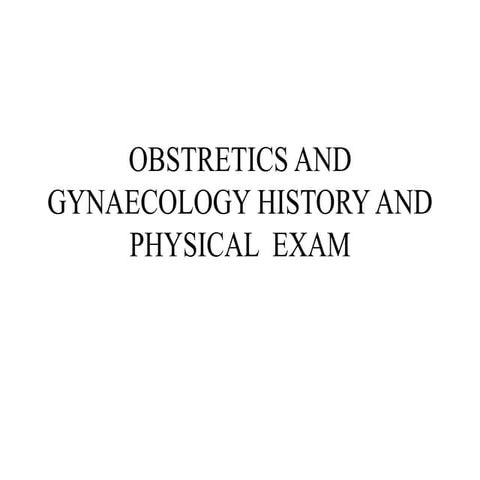OBSTRETICS AND GYNAECOLOGY HISTORY AND PHYSICAL EXAM.pptx