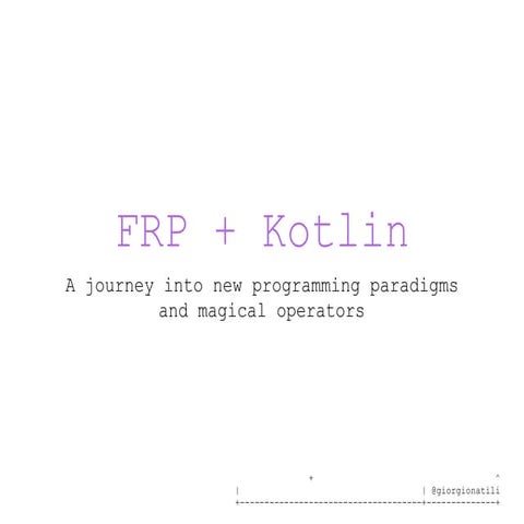 Functional Reactive Programming With Kotlin On Android Giorgio Natili Codemotion Milan 2016