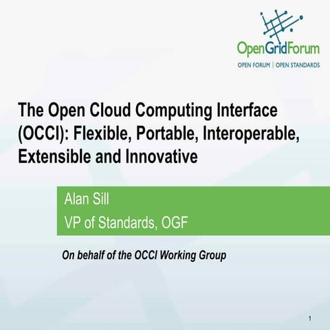 OCCI - The Open Cloud Computing Interface – flexible, portable, interoperable, extensible and ...