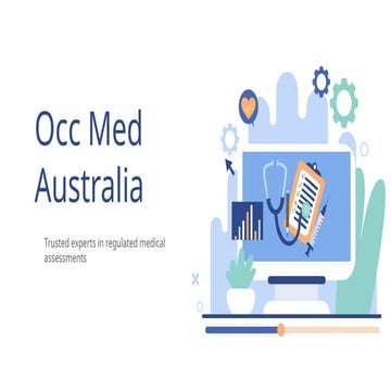 Occ Med Australia - Trusted Experts in Regulated Medical Assessments.pptx