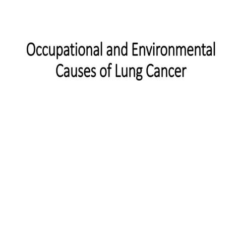 Occupational and environmental causes of lung cancer | PPTX