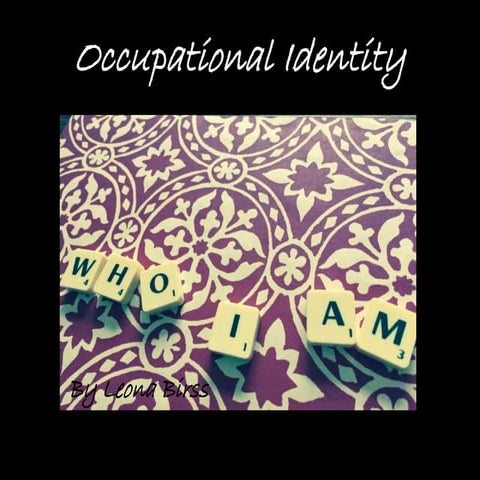 Occupational identity by Leona Birss 2015 | PPTX