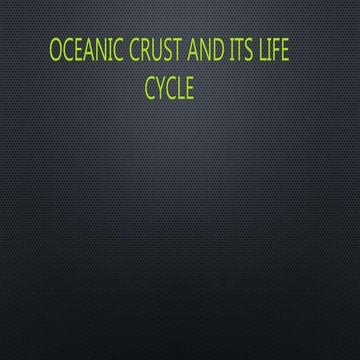 Oceanic crust and its life cycle | PPTX