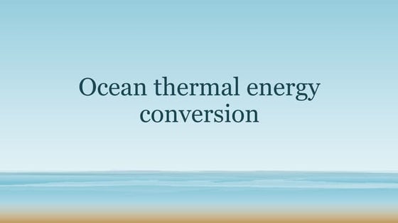 Ocean Thermal Energy Conversion | PPT