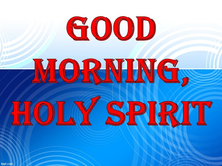 October 25 2015 - Sunday Message -GOOD MORNING HOLY SPIRIT! (WE ARE C…