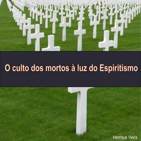 O culto dos mortos a luz do espiritismo | PPTX