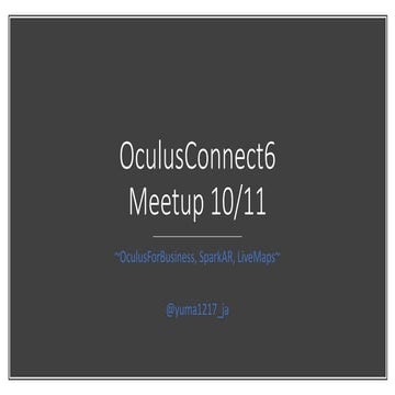 OculusConnect6MeetUp資料@yuma1217ja | PPT