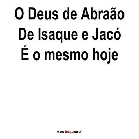O Deus de Abraão, de Isaque e Jacó é o mesmo hoje | PPT