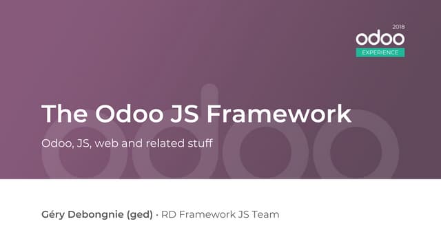 Odoo Experience 2018 The Odoo Js Framework Ppt