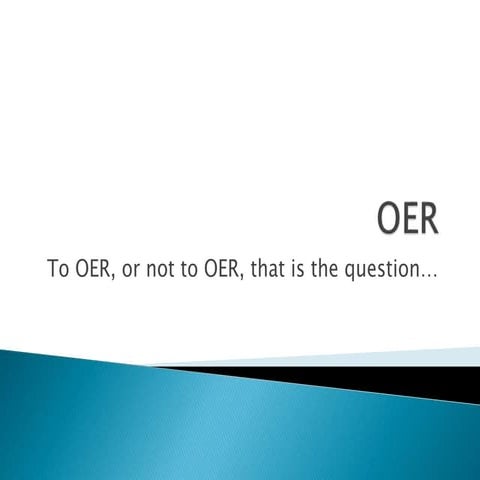 OER: To OER or not to OER... | PPT