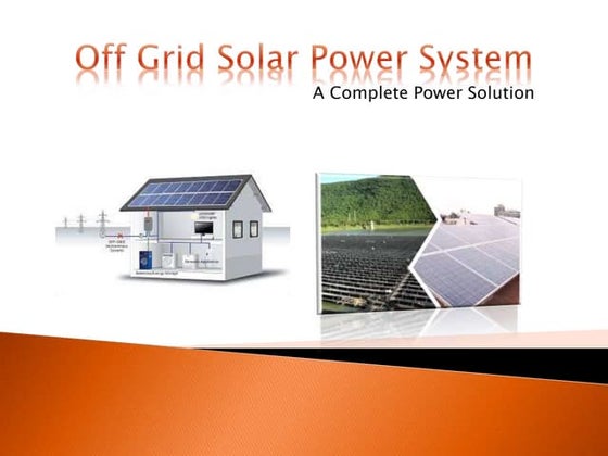 Know the Utility of Off-Grid Solar Power System; the Power Solution | PPT