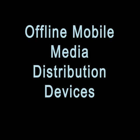 A Comparative Review of Four Offline Mobile Media Distribution Devices | PPT