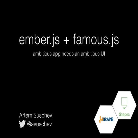 EMBER.JS AND FAMO.US: AMBITIOUS APP NEEDS AN AMBITIOUS UI | PDF