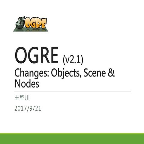 OGRE v2.1 manual - Changes: Objects, Scene & Nodes | PPT