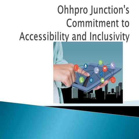 Ohhpro Junction's Commitment to Accessibility and Inclusivity | PPT
