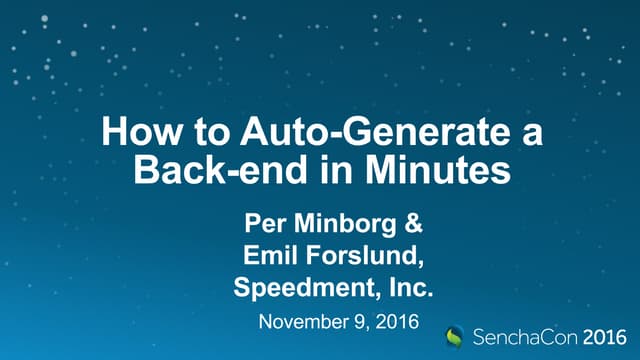 SenchaCon 2016: How to Auto Generate a Back-end in Minutes - Per ... SenchaCon 2016: How to Auto Generate a Back-end in Minutes - Per ...