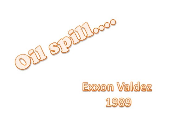 Exxon valdez oil spill | PPTX