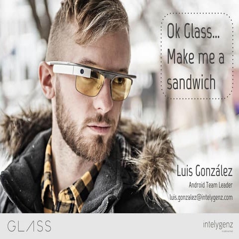 Ok Glass... Make me a Sandwich (with code samples) | PPT