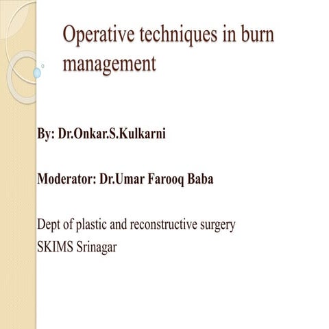 OK's operative techniques in burn management | PPT