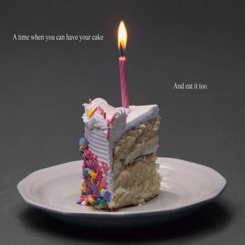 A Time When You Can Have Your Cake and Eat It Too | PPTX
