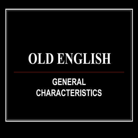 Old English. Part 3. General Characteristics.ppt